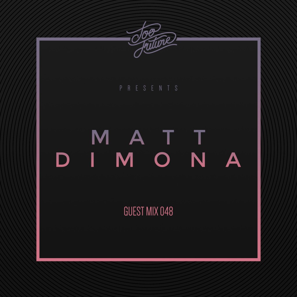 Too Future. Guest Mix 048: Matt DiMona